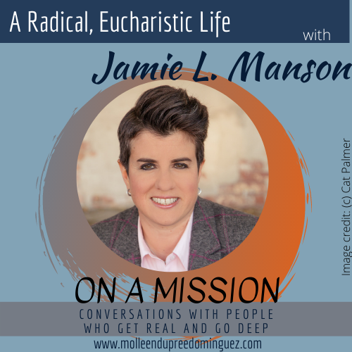 Episode 18: A Radical, Eucharistic Life with Jamie L. Manson – Molleen ...